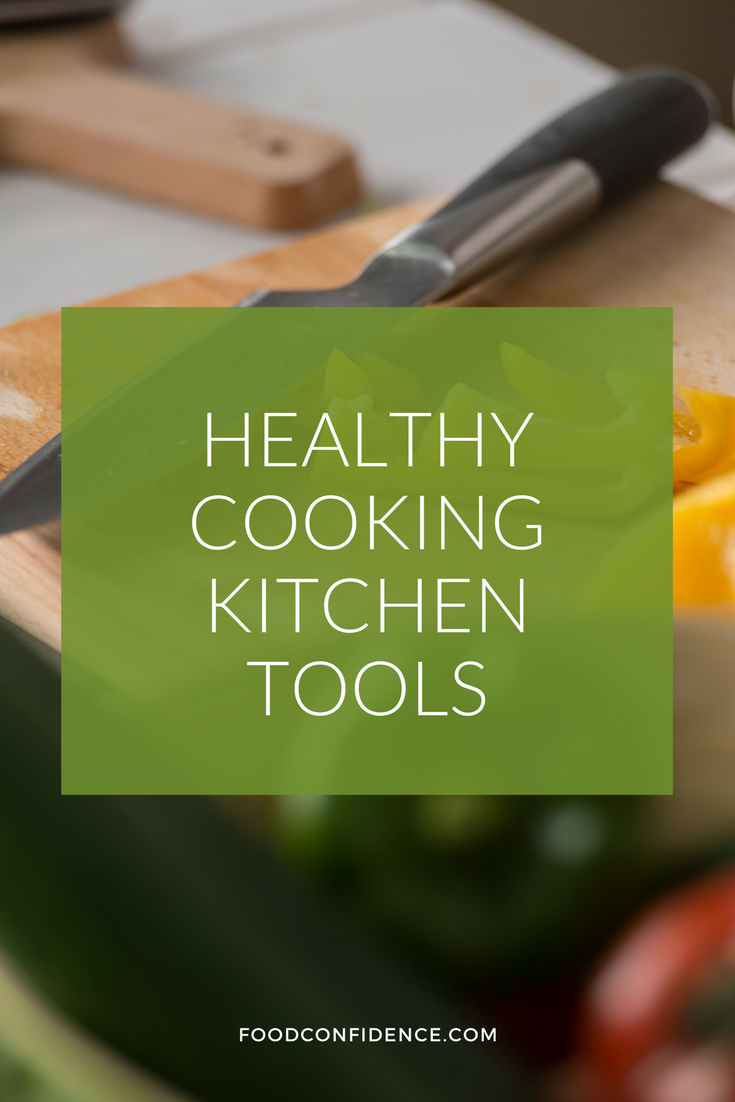 My Favorite Kitchen Tools for Healthy Cooking | Food Confidence